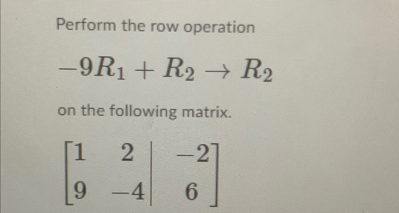 Solved Perform the row operation-9R1+R2→R2on the following | Chegg.com