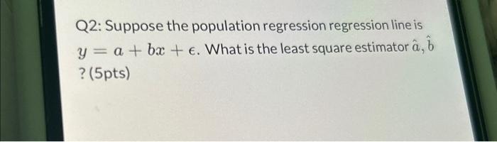 Solved Q2: Suppose the population regression regression line | Chegg.com