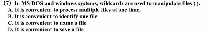 Solved (7) In MS DOS and windows systems, wildcards are used | Chegg.com