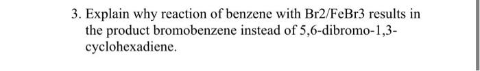 Solved 3. Explain why reaction of benzene with Br2/FeBr3 | Chegg.com