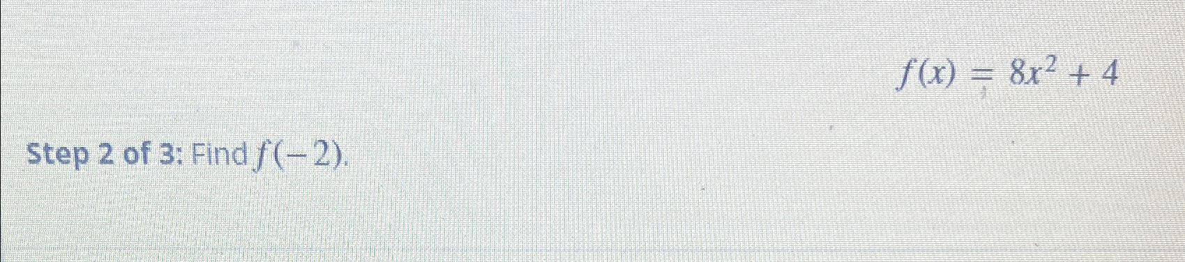 Solved f(x)=8x2+4 ﻿: Find f(-2). | Chegg.com