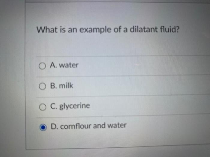 Solved What is an example of a dilatant fluid? O A. water B. | Chegg.com