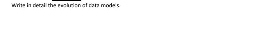 Solved Write in detail the evolution of data models. | Chegg.com