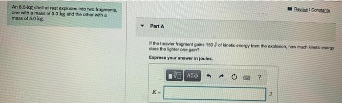 Solved An 8.0-kg shell at rest explodes into two fragments, | Chegg.com