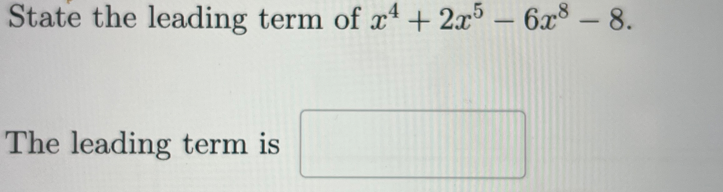 Solved State the leading term of x4+2x5-6x8-8.The leading | Chegg.com