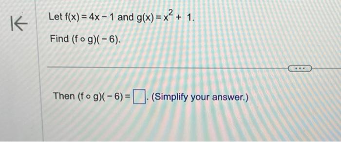 Solved Let f(x)=4x−1 and g(x)=x2+1 Find (f∘g)(−6). Then | Chegg.com