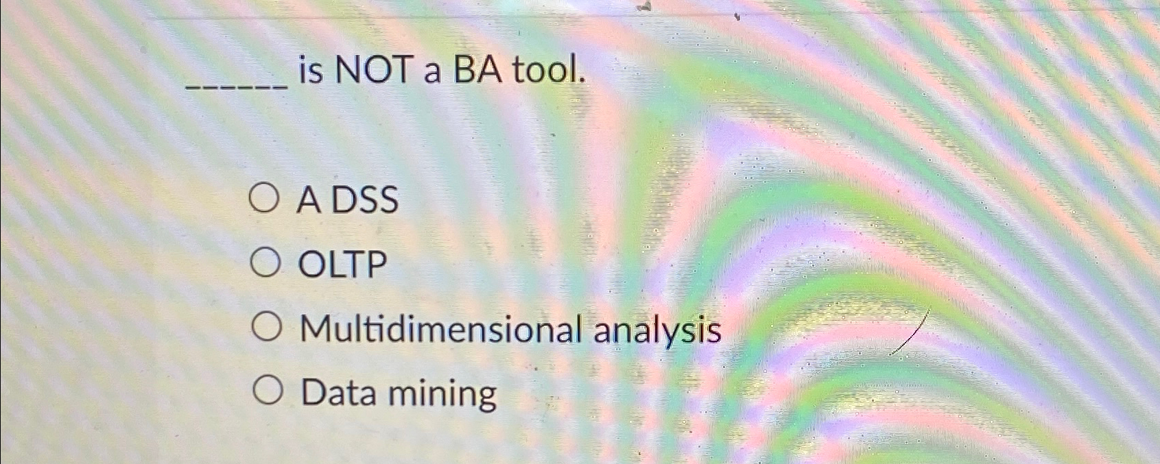 Solved is NOT a BA tool.A DSSOLTPMultidimensional | Chegg.com