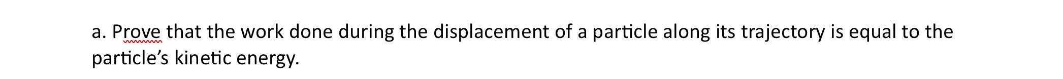 Solved a. ﻿Prove that the work done during the displacement | Chegg.com