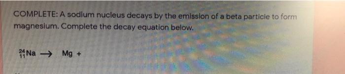 Solved COMPLETE: A sodium nucleus decays by the emission of | Chegg.com