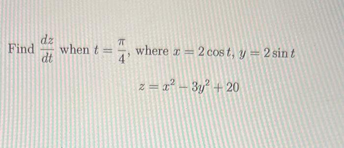Solved Find dtdz when t=4π, where x=2cost,y=2sint | Chegg.com