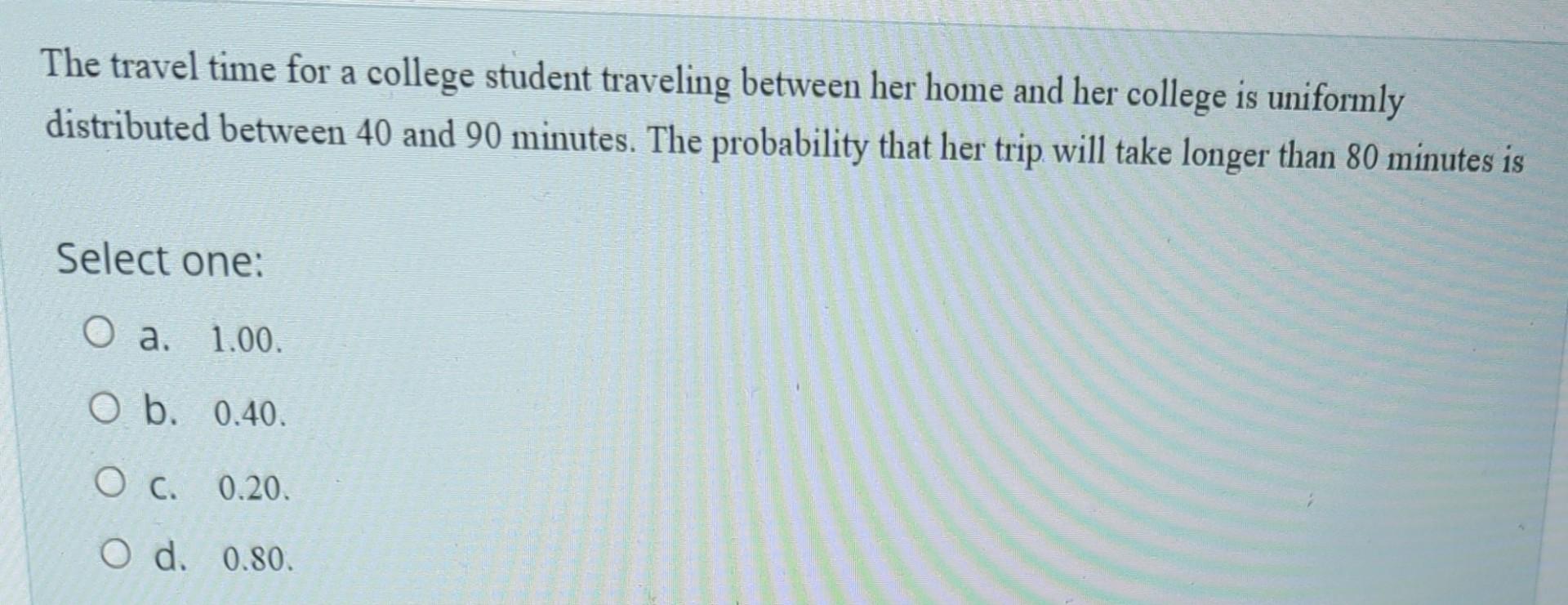 Solved The travel time for a college student traveling | Chegg.com
