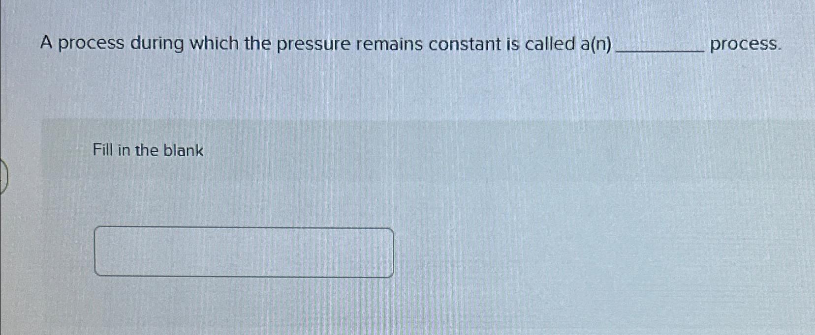 Solved A process during which the pressure remains constant | Chegg.com