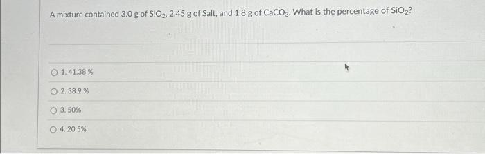 Solved A mixture contained 3.0 g of SiO2,2.45 g of Salt, and | Chegg.com