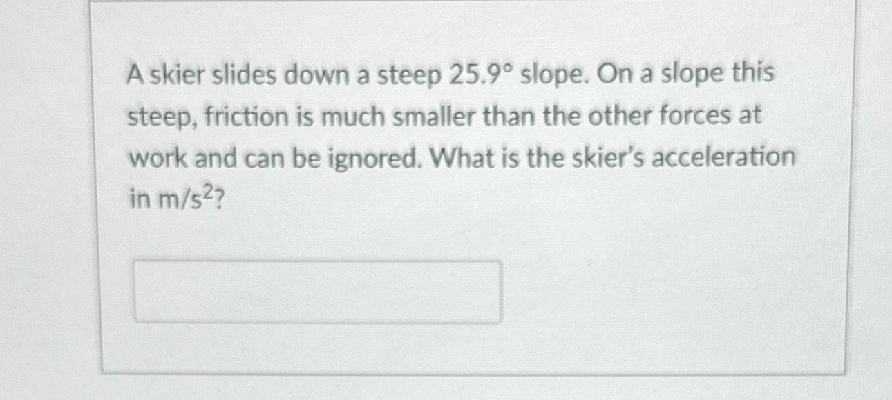 Solved A skier slides down a steep 25.9° ﻿slope. On a slope | Chegg.com