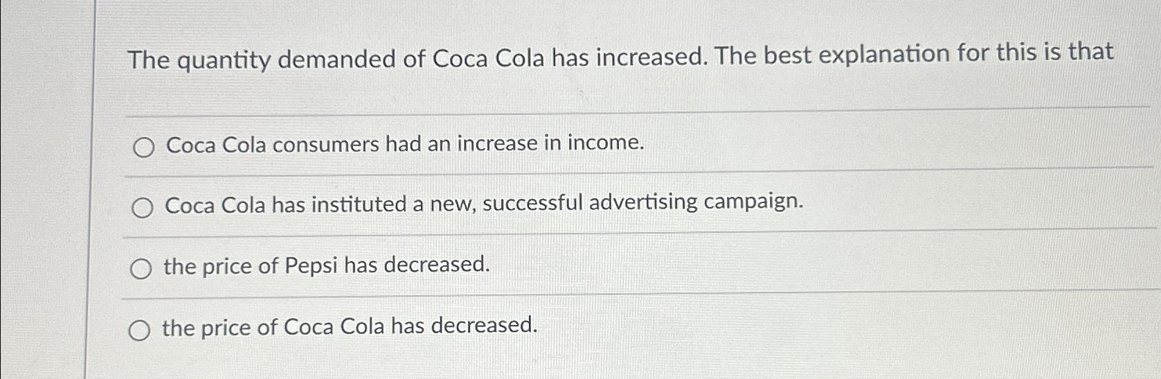 Solved The quantity demanded of Coca Cola has increased. The | Chegg.com