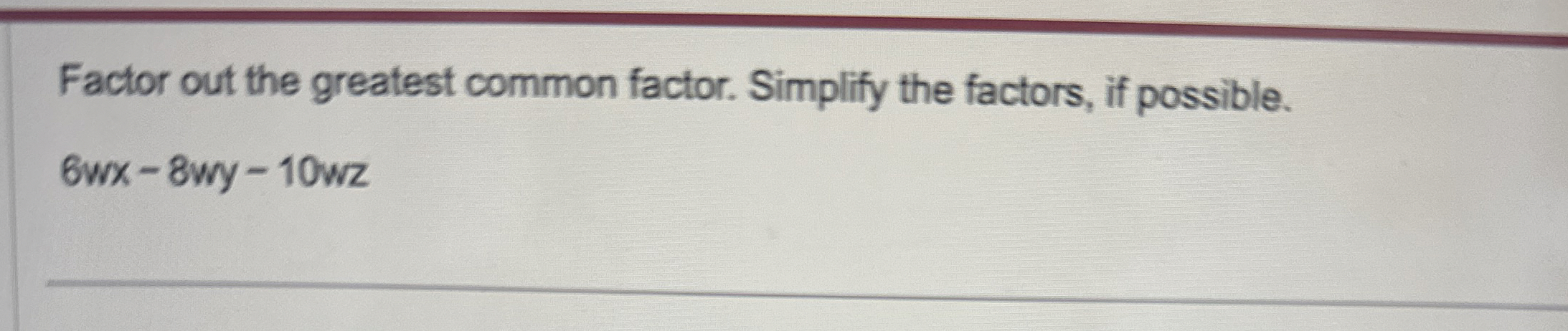 Solved Factor out the greatest common factor. Simplify the | Chegg.com