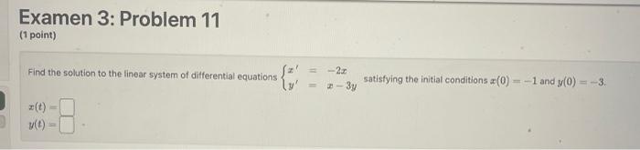 Solved Examen 3: Problem 11(1 point)Find the solution to the | Chegg.com