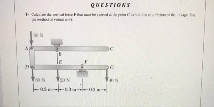 Solved QUESTIONS 1. Calculate the vertical force that must | Chegg.com