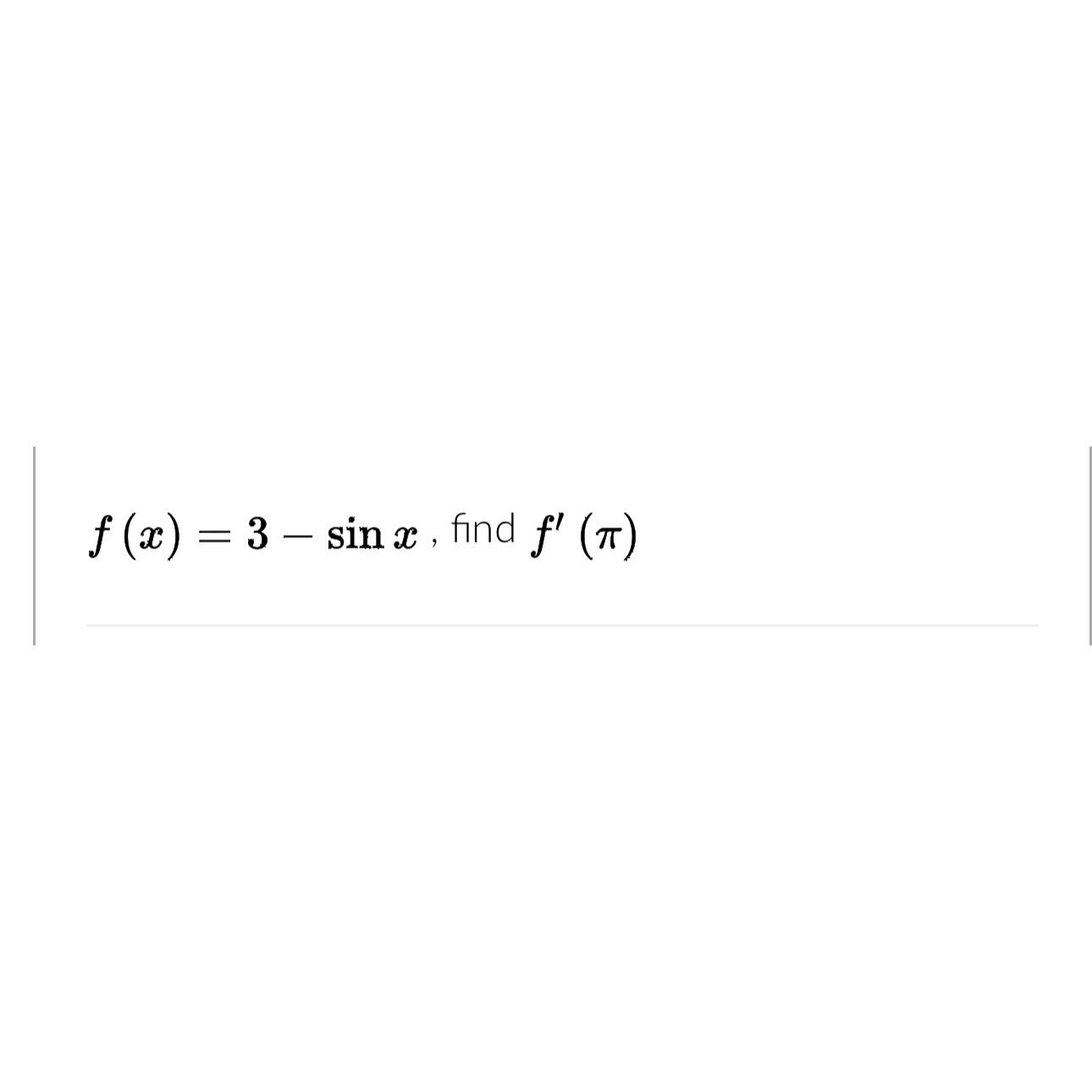 Solved f(x)=3-sinx, ﻿find f'(π) | Chegg.com