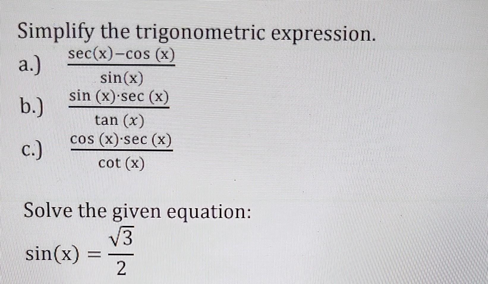 Solved Simplify the trigonometric expression. sec(x)-cos (x) | Chegg.com