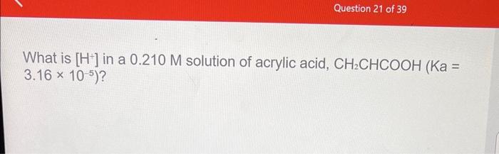Solved What is [H+]in a 0.210M solution of acrylic acid, | Chegg.com