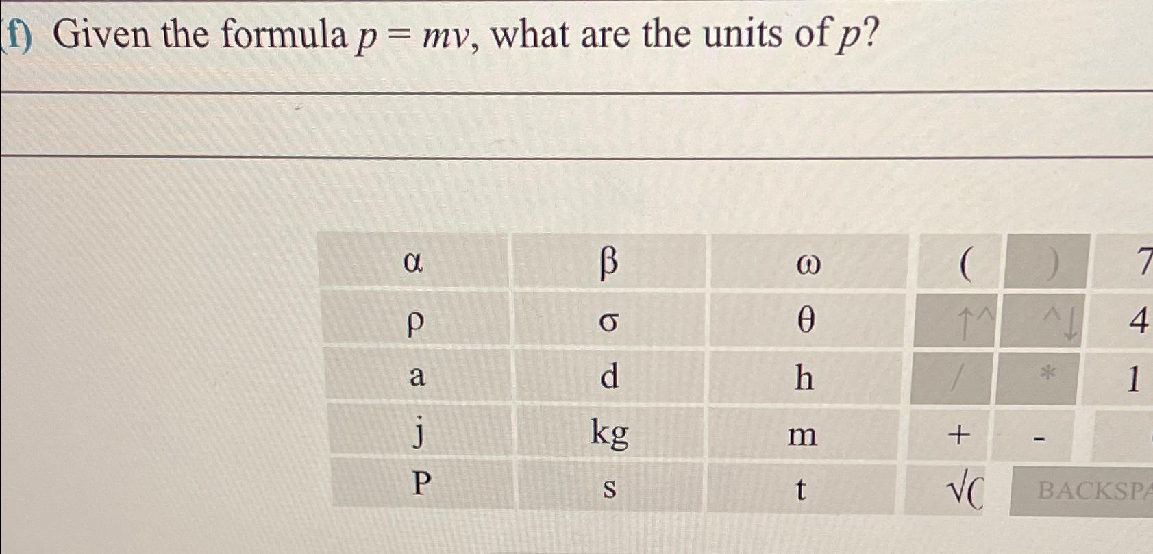 Solved f) ﻿Given the formula p=mv, ﻿what are the units of | Chegg.com