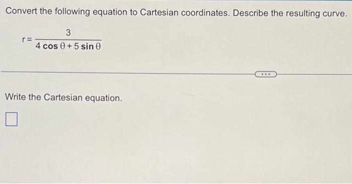 Solved Convert the following equation to Cartesian | Chegg.com