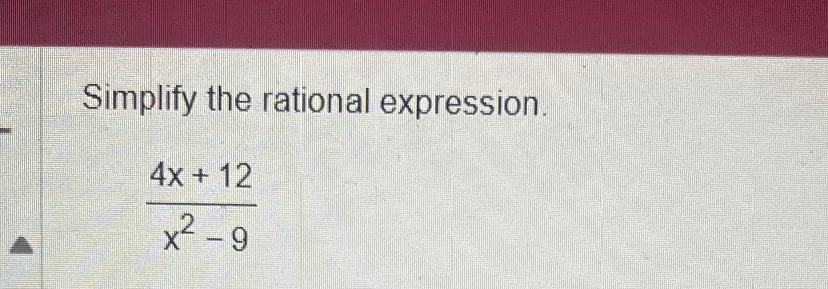 Solved Simplify the rational expression.4x+12x2-9 | Chegg.com