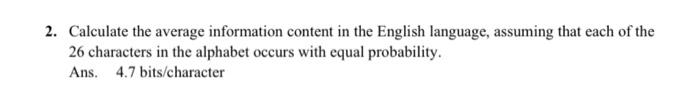 Solved 2. Calculate the average information content in the | Chegg.com