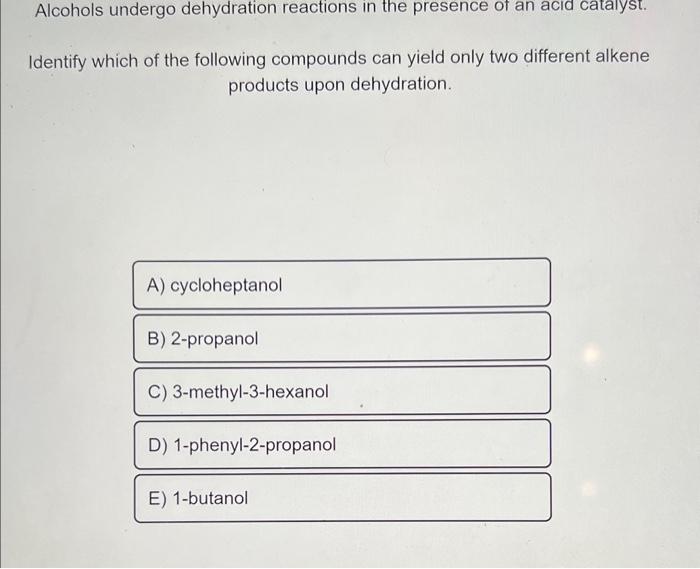 Solved Alcohols undergo dehydration reactions in the | Chegg.com