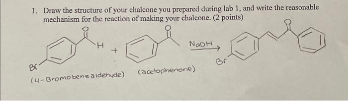 Solved 1. Draw the structure of your chalcone you prepared | Chegg.com