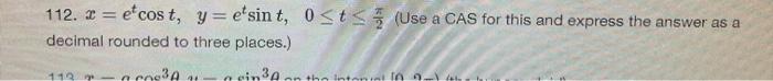 112. x=etcost,y=etsint,0≤t≤2π (Use a CAS for this and | Chegg.com