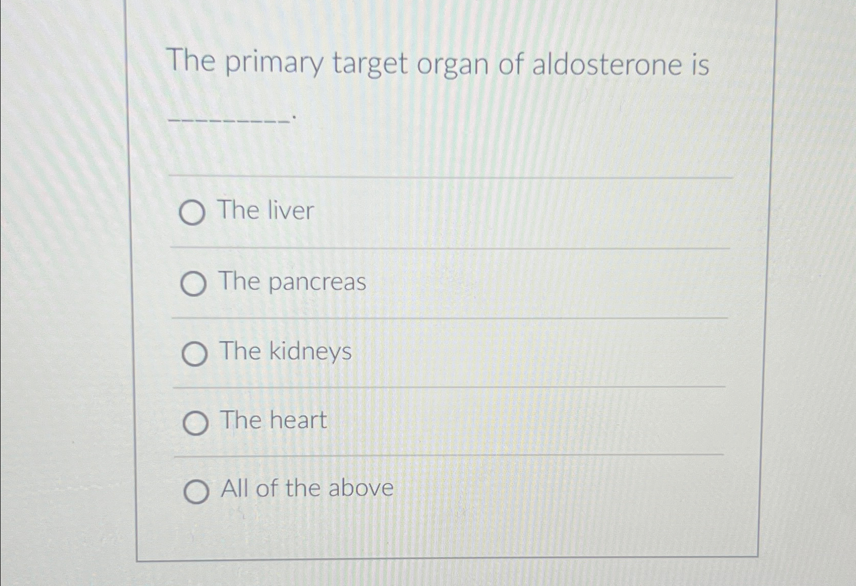 Solved The primary target organ of aldosterone isThe | Chegg.com