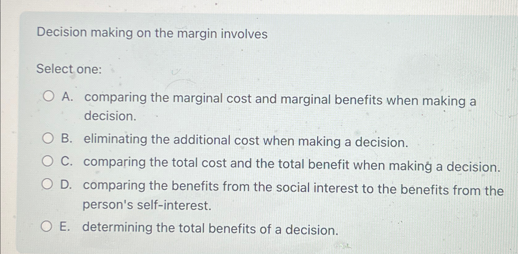 Solved Decision making on the margin involvesSelect one:A. | Chegg.com