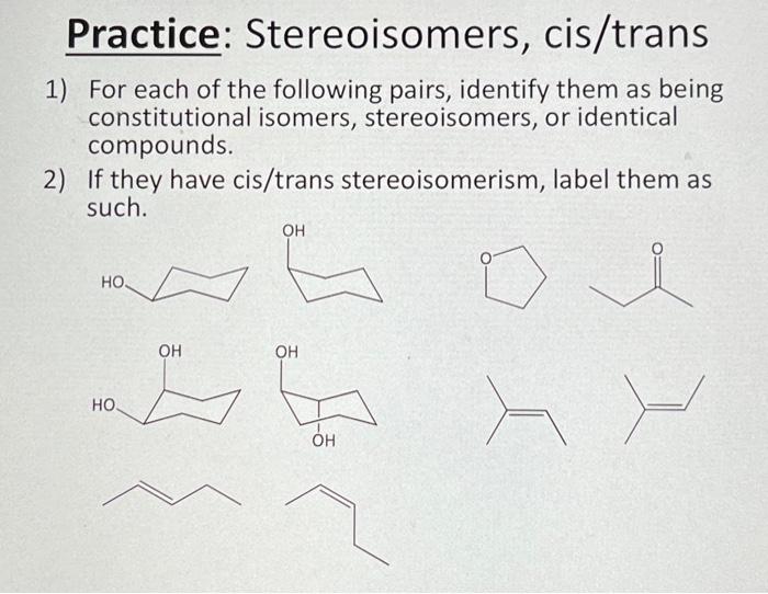 Solved Practice: Stereoisomers, cis/trans 1) For each of the | Chegg.com