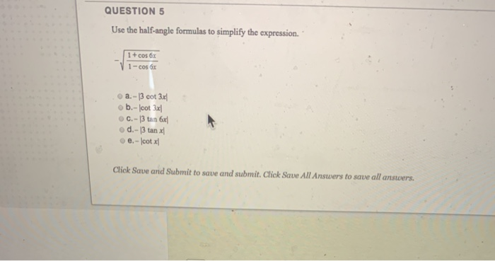 Solved QUESTION 5 Use the half-angle formulas to simplify | Chegg.com