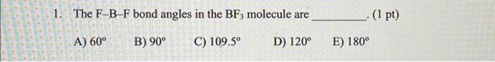 Solved 1. The F-B-F bond angles in the BF3 molecule are A) | Chegg.com