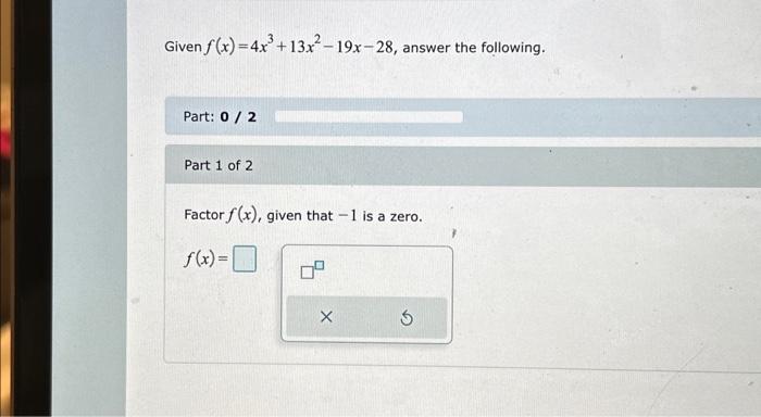 Solved iven f(x)=4x3+13x2−19x−28, answ Part: 0/2 Part 1 of 2 | Chegg.com