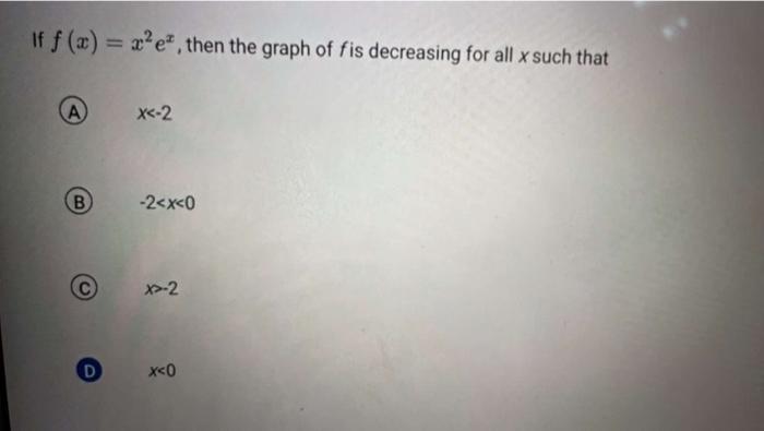 Solved If f(x)=x2ex, then the graph of f is decreasing for | Chegg.com