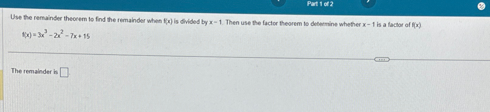 Solved Part 1 ﻿of 2Use the remainder theorem to find the | Chegg.com