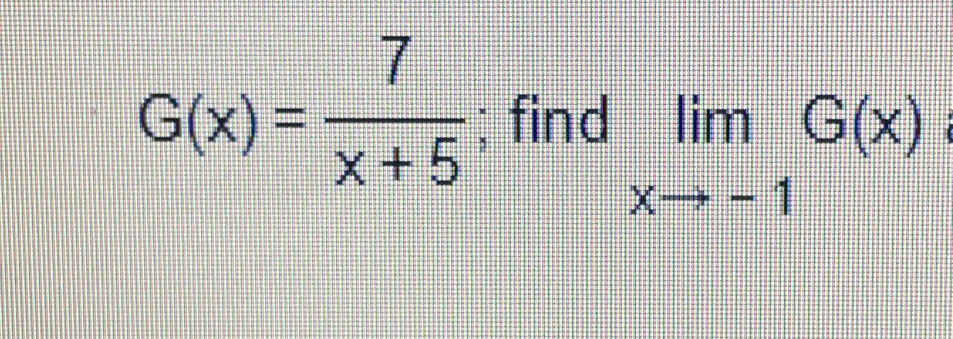Solved G(x)=7x+5; find limx→-1G(x) | Chegg.com