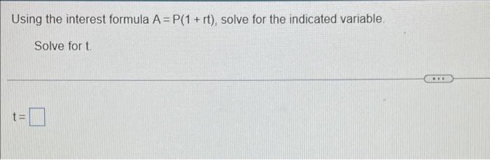 Solved Using the interest formula A = P(1 + rt), solve for | Chegg.com