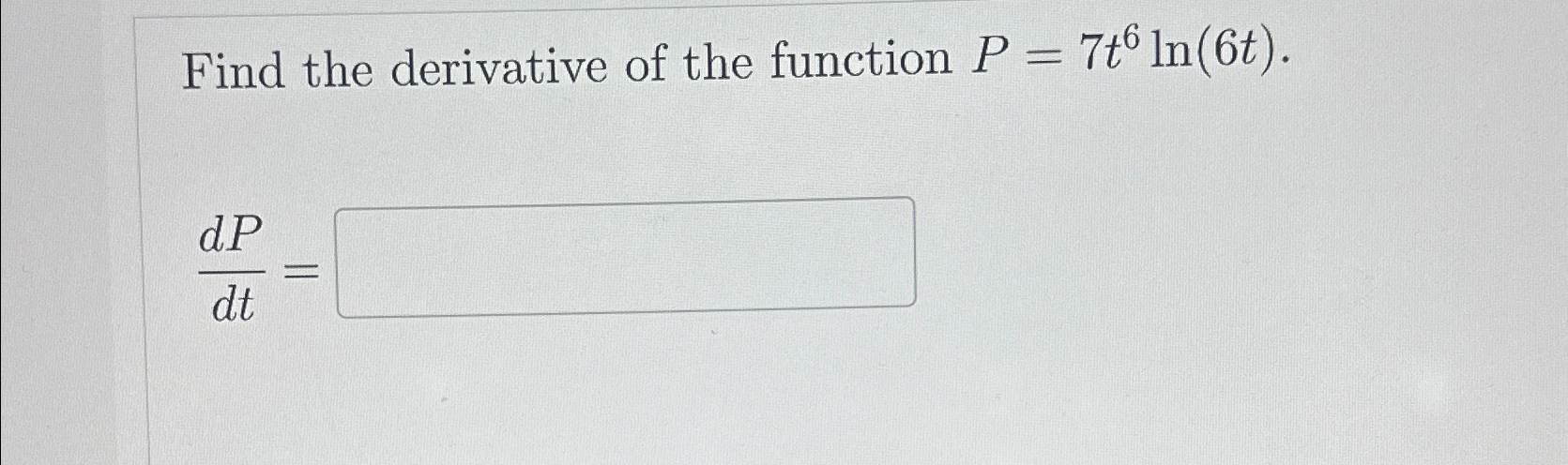 Solved Find the derivative of the function P=7t6ln(6t).dPdt= | Chegg.com