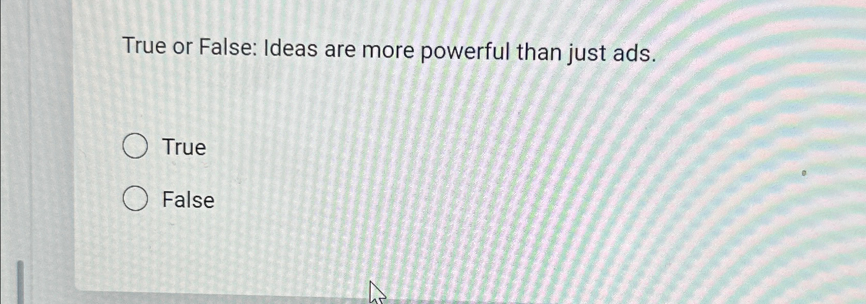 Solved True or False: Ideas are more powerful than just | Chegg.com