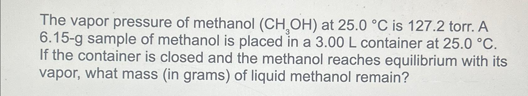 Solved The vapor pressure of methanol (CH3OH) ﻿at 25.0°C ﻿is | Chegg.com