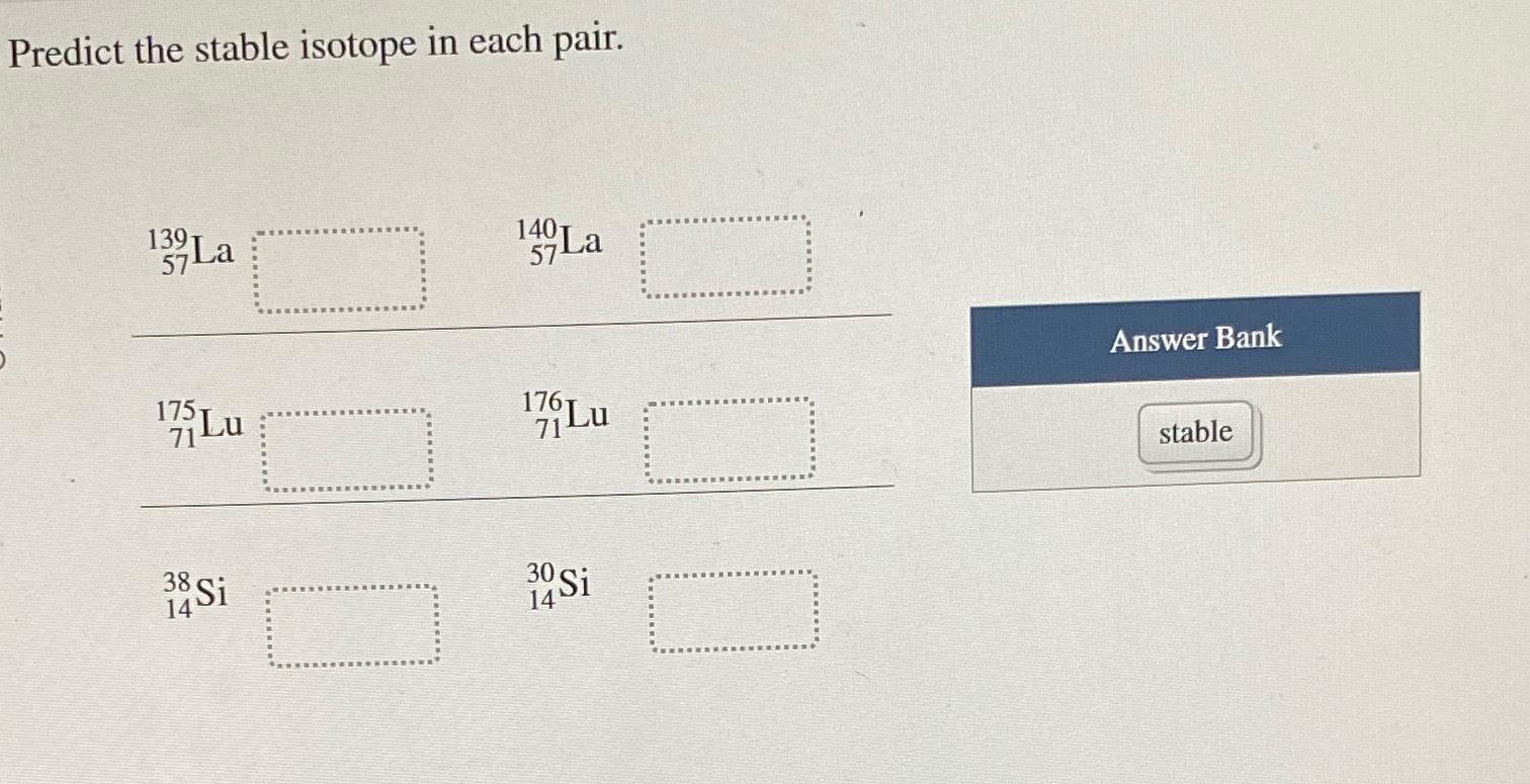 Solved Predict the stable isotope in each pair.Answer Bank | Chegg.com