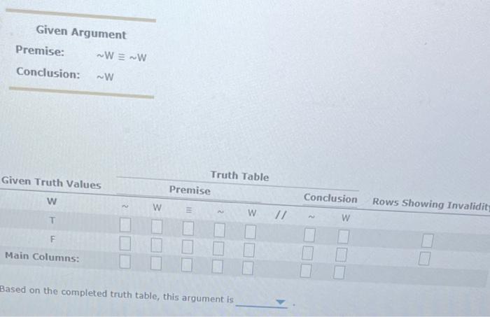 Given Argument Premise: Conclusion: ∼W≡∼W ∼W Based on | Chegg.com