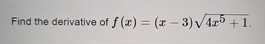Solved Find the derivative of f(x)=(x-3)4x5+12 | Chegg.com