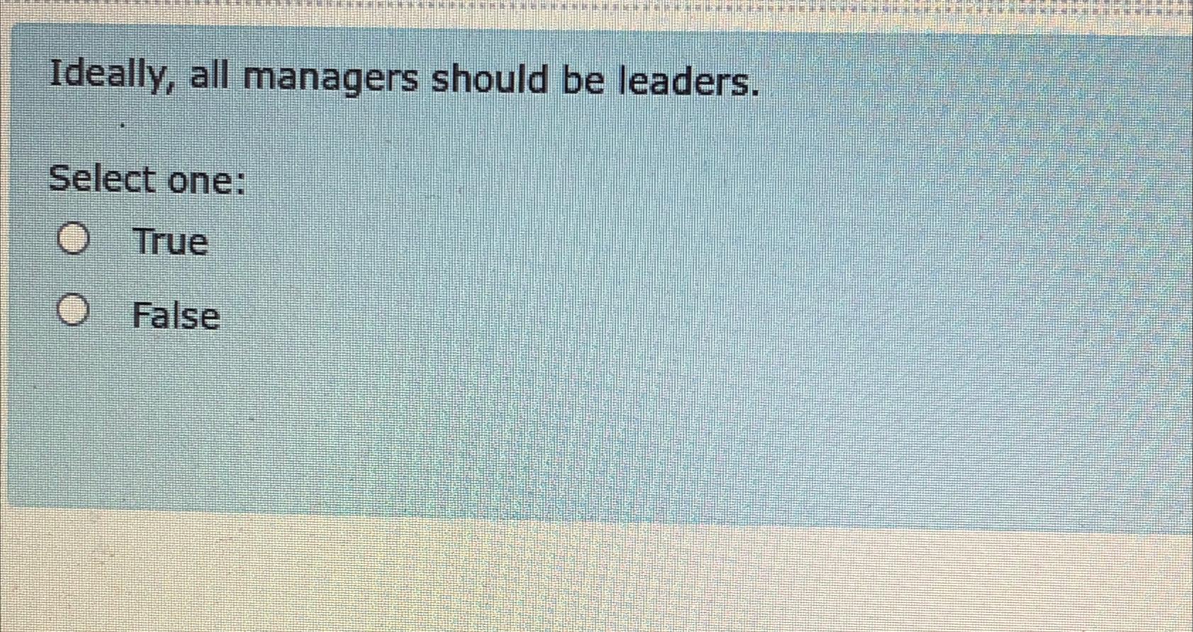 Solved Ideally, all managers should be leaders.Select | Chegg.com