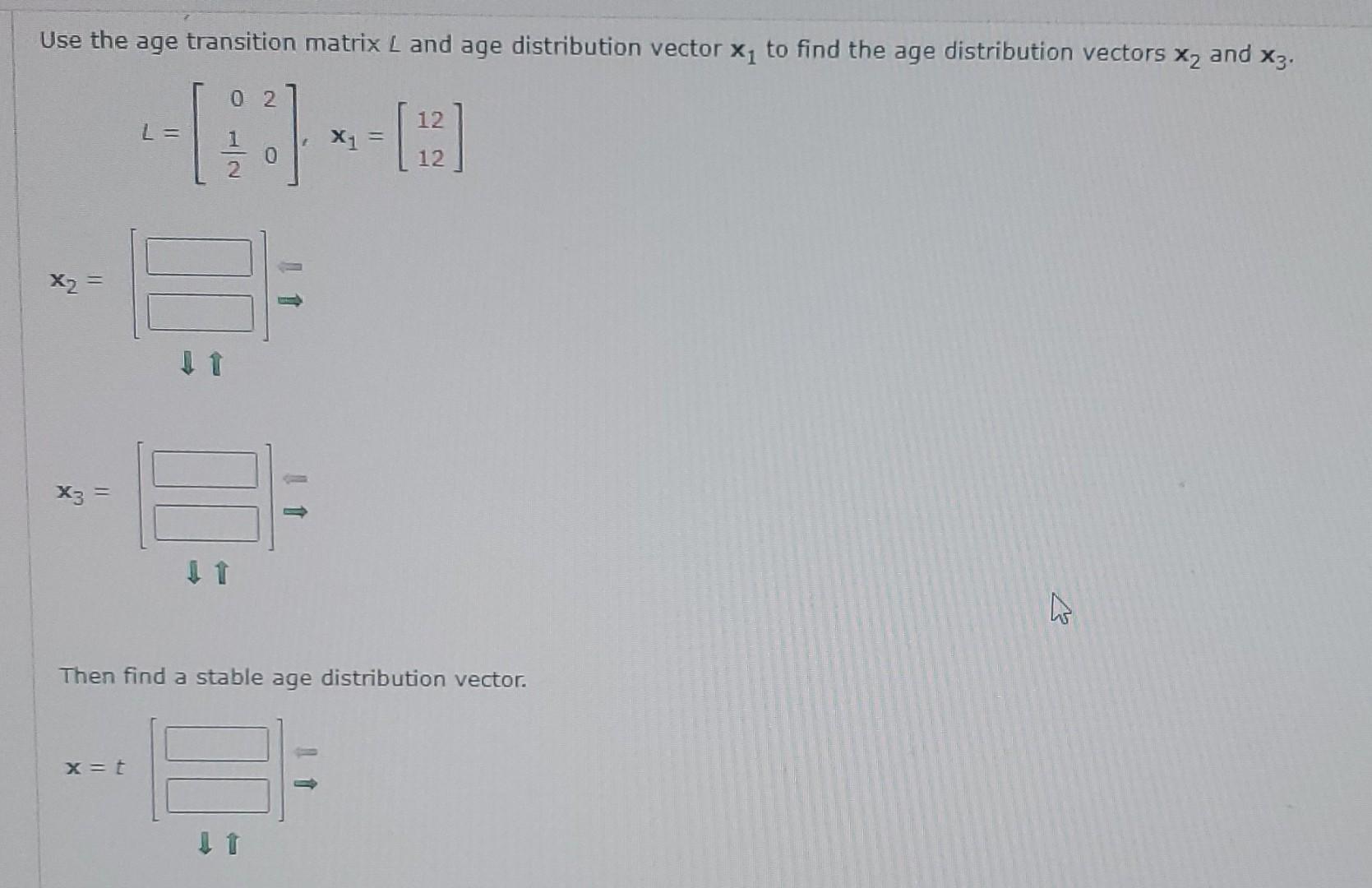Solved Use the age transition matrix L and age distribution | Chegg.com